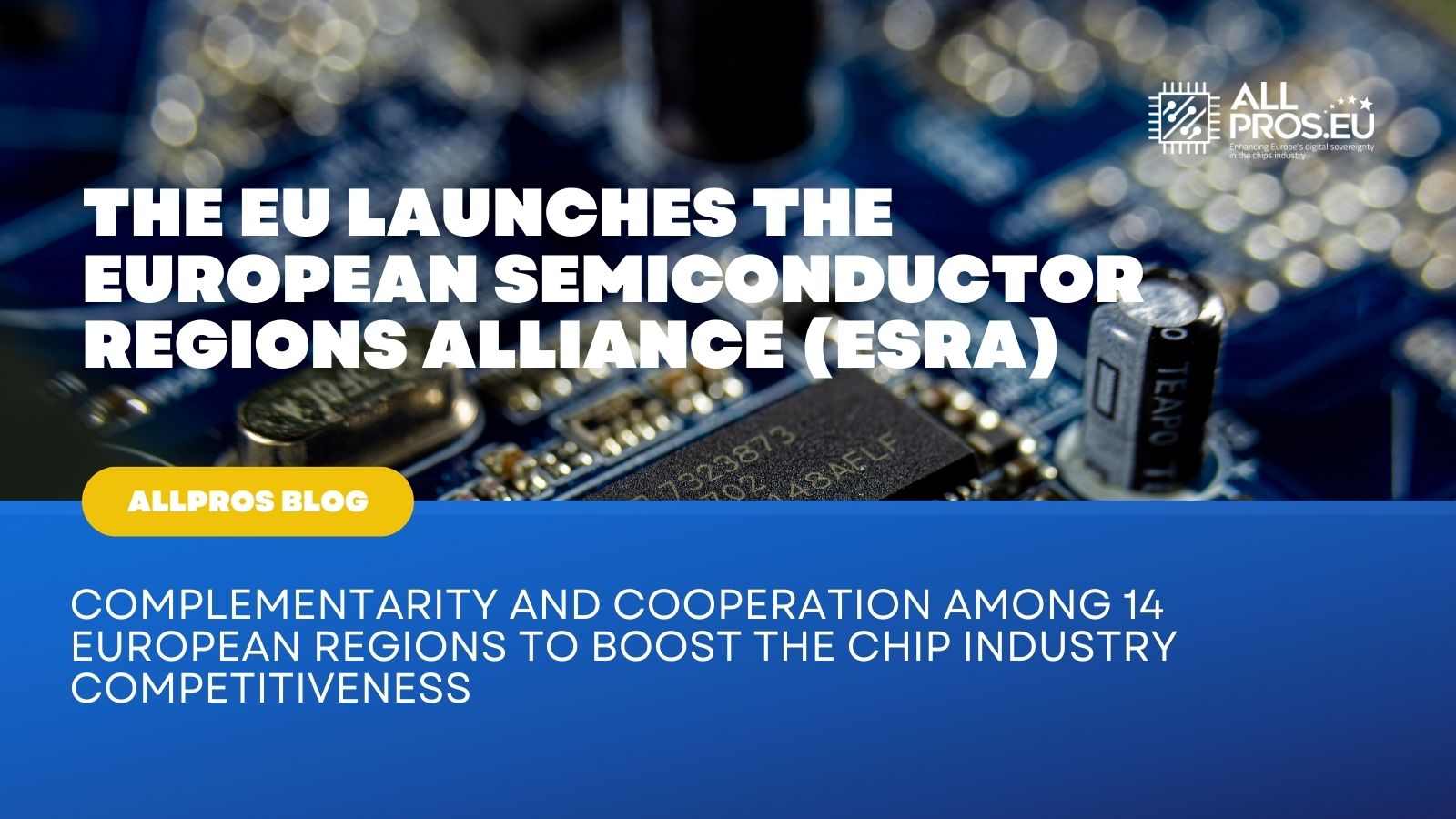Europe Launches European Semiconductor Regions Alliance (ESRA) to Boost ...